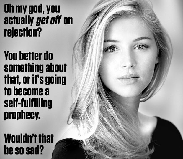If You Re Into Rejection Women Have A Tendency To Iwantyou2