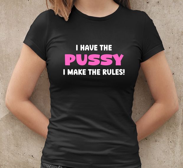 I Have The Pussy I Make The Rules Qarnak